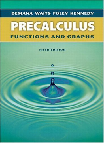 Precalculus: Functions and Graphs, Fifth Edition: Demana, Franklin ...