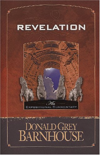 Revelation: An Expositional Commentary: Dr Donald Grey Barnhouse ...