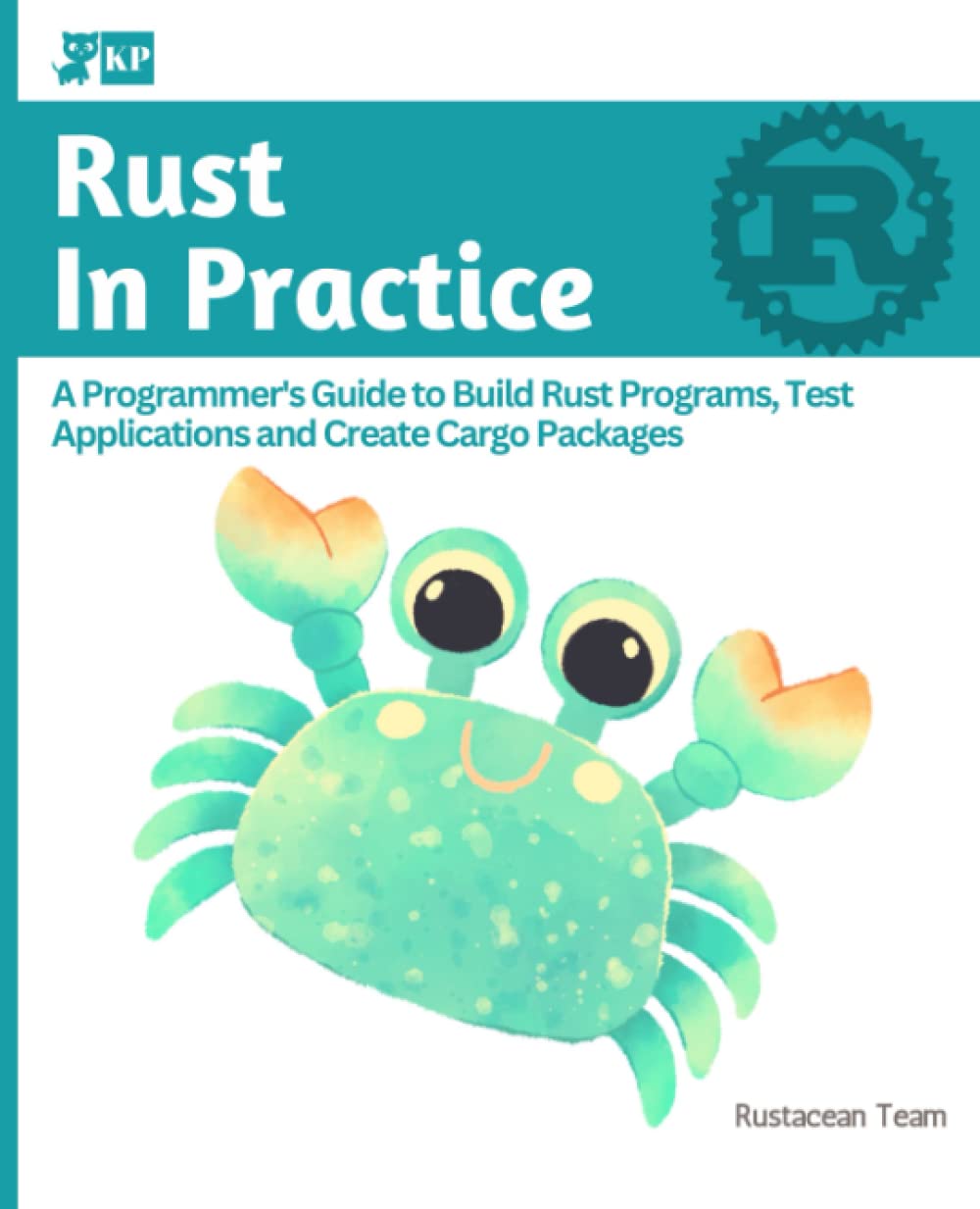 Rust In Practice: A Programmers Guide to Build Rust Programs, Test ...