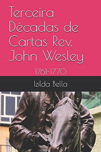 Terceira Décadas de Cartas Rev. John Wesley: 1761-1770 (Portuguese ...