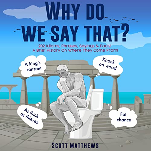 Amazon.com: Why Do We Say That?: 202 Idioms, Phrases, Sayings & Facts ...