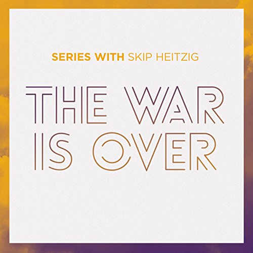 The War Is Over (Audio Download): Skip Heitzig, Skip Heitzig ...
