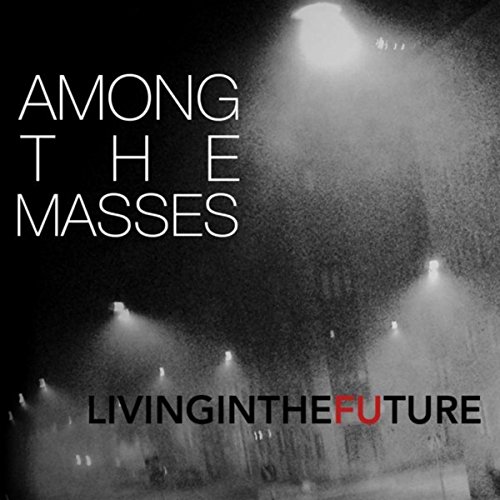 Living in the Future by AMONG THE MASSES on Amazon Music - Amazon.com
