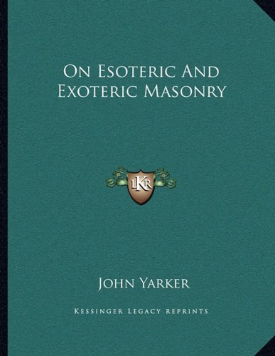 On Esoteric And Exoteric Masonry: Yarker, John: 9781163073148: Amazon ...