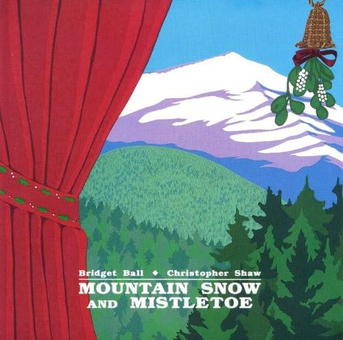 Mountain Snow & Mistletoe: Bridget Ball, Christopher Shaw ...