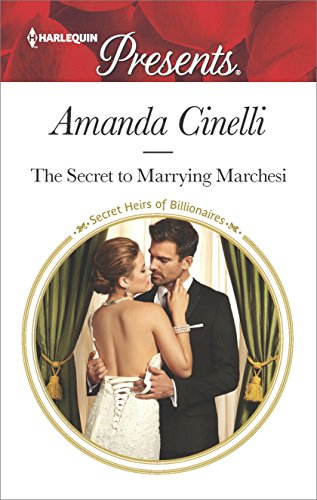 The Secret to Marrying Marchesi: A Secret Baby Romance (Secret Heirs of ...