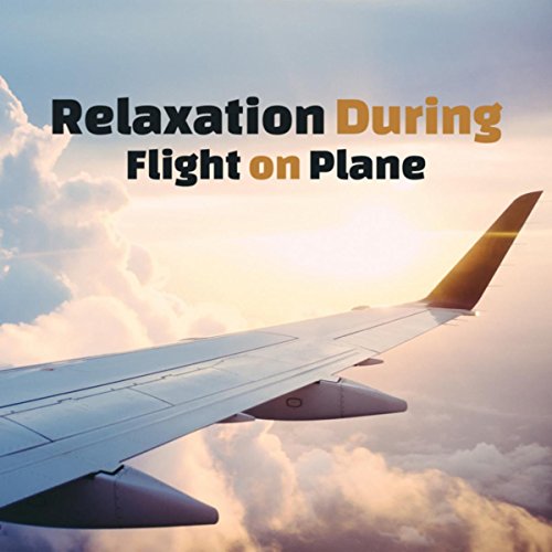 Play Relaxation During Flight on Plane (Soothing Music to Feel Calm ...