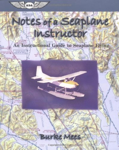 Notes of a Seaplane Instructor: An Instructional Guide to Seaplane ...
