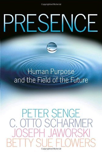 By Peter M. Senge - Presence: Human Purpose and the Field of the Future ...