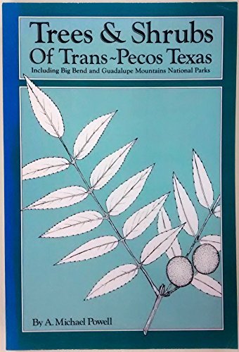 Trees and Shrubs of Trans Pecos, Texas: Powell, A. Michael ...