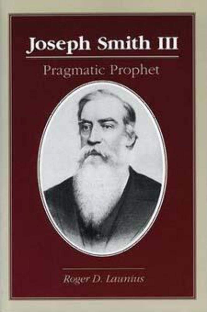 Joseph Smith III: PRAGMATIC PROPHET: Launius, Roger D.: 9780252065156 ...