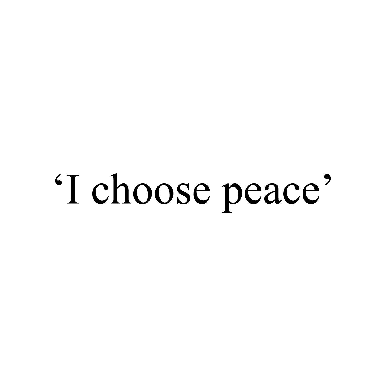 Choose Peace Quotes Quotes I Have No Desire To Argue With Anyone, I