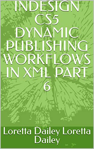 Amazon.com: INDESIGN CS5 DYNAMIC PUBLISHING WORKFLOWS IN XML PART 6 ...