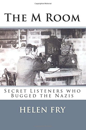 The M Room: Secret Listeners who Bugged the Nazis in WW2: Fry, Helen ...
