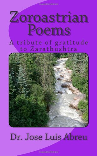 Zoroastrian Poems: A Tribute of Gratitude to Zarathushtra: Abreu, Dr ...