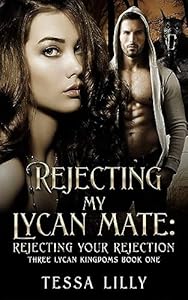 Amazon.com: Rejecting My Lycan Mate: Rejecting Your Rejection (Three Lycan Kingdoms Series Book ...
