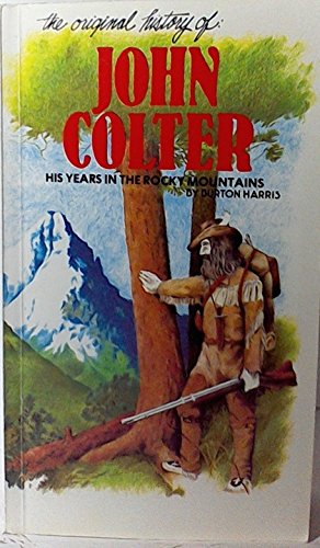 Original History of John Colter: His Years in the Rocky Mountains ...