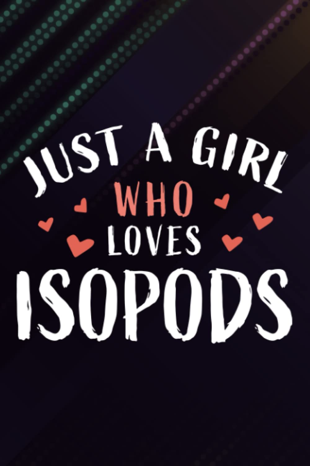 Just A Girl Who Loves Isopods Cute Isopod Quote Isopods | Desertcart ...