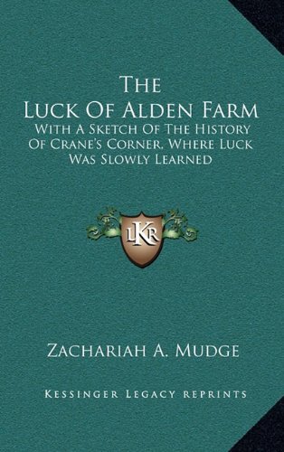 The Luck Of Alden Farm: With A Sketch Of The History Of Crane's Corner ...