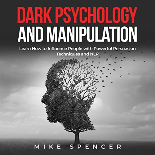 Dark Psychology and Manipulation: Learn How to Influence People with ...