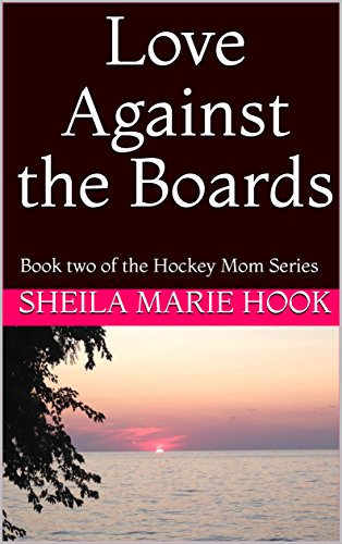 Love Against the Boards (The Hockey Mom Series Book 2) - Kindle edition ...