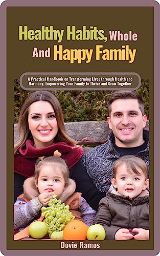 Healthy Habits, Whole And Happy Family: A Practical Handbook on ...