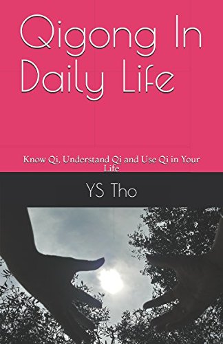 Qigong In Daily Life: Know Qi, Understand Qi and Use Qi in Your Life ...