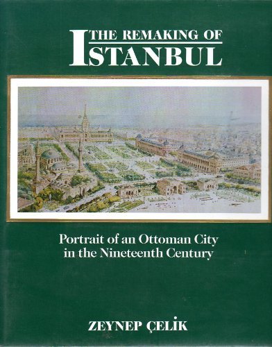 The Remaking of Istanbul: Portrait of an Ottoman City in the Nineteenth ...