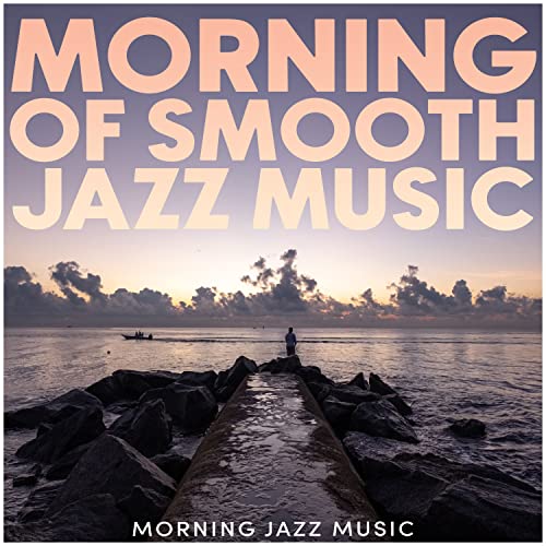 Play Morning of Smooth Jazz Music by Morning Jazz Music on Amazon Music