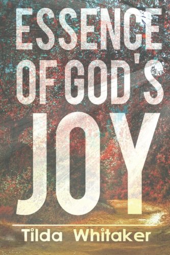 Essence of God's Joy: Whitaker, Tilda: 9781500971175: Amazon.com: Books