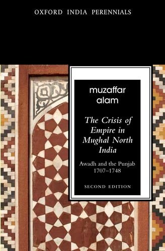 The Crisis Of Empire In Mugl Nth Ind P: Awadh and Punjab, 1707-48 ...
