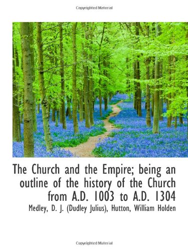 The Church and the Empire; being an outline of the history of the ...