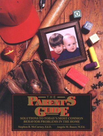 The Parent's Guide: Solutions to Today's Most Common Behavior Problems ...