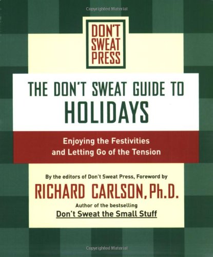 The Don't Sweat Guide to Holidays: Enjoying the Festivities and Letting ...