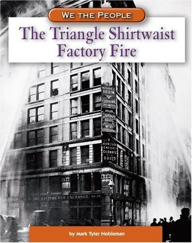 The Triangle Shirtwaist Factory Fire (We the People: Industrial America ...