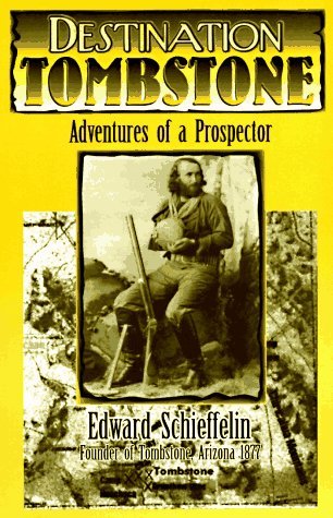 Destination Tombstone: Adventures of a Prospector by Edward Schieffelin ...