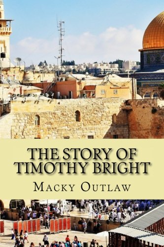 The Story of Timothy Bright: Outlaw, Macky: 9781516889471: Amazon.com ...