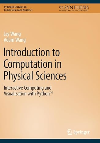 Introduction to Computation in Physical Sciences: Interactive Computing and Visualization with ...