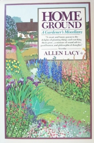 Home Ground: A Gardener's Miscellany: LACY, ALLEN: 9780345322197 ...