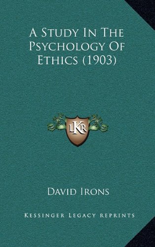 A Study In The Psychology Of Ethics (1903): Irons, David: 9781164278092 ...