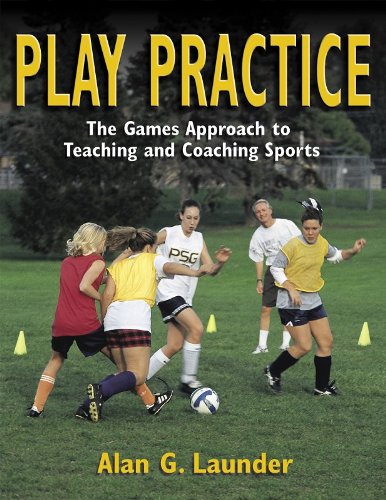 Play Practice: the Games Approach to Teaching and Coaching Sports ...