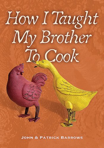 How I Taught My Brother to Cook: Barrows, John, Barrows, Patrick: 9781592992980: Amazon.com: Books