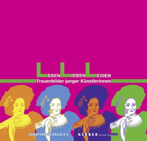 Leben Lieben Leiden: Frauenbilder junger Künstlerinnen (Edition Young ...