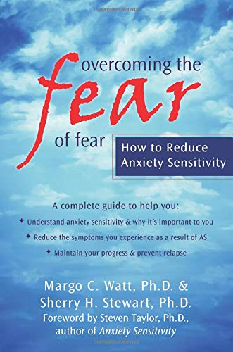Overcoming the Fear of Fear: How to Reduce Anxiety Sensitivity: Sherry ...