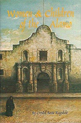 The Women and Children of the Alamo: Ragsdale, Crystal Sasse ...