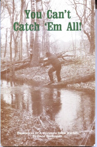 You Can't Catch 'Em All! Experiences of a Minnesota Game Warden: David ...
