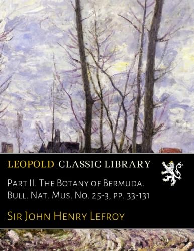 Part II. The Botany of Bermuda. Bull. Nat. Mus. No. 25-3, pp. 33-131 ...