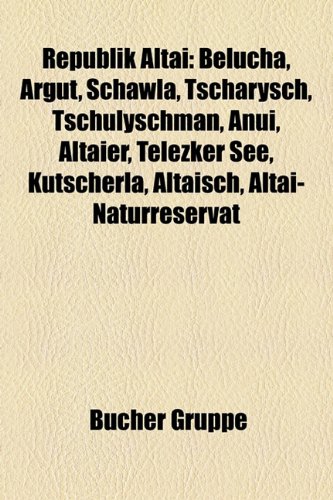 Republik Altai: Belucha, Argut, Schawla, Tscharysch, Tschulyschman ...