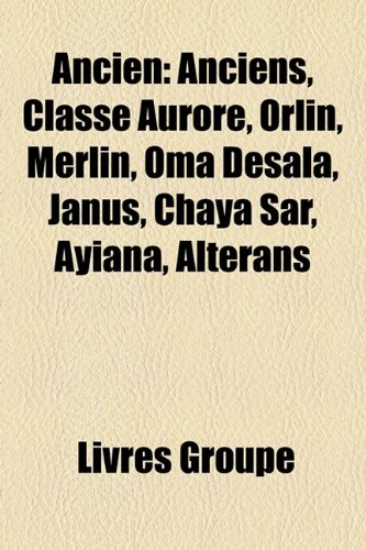 Ancien: Anciens, Classe Aurore, Orlin, Merlin, Oma Desala, Janus, Chaya ...