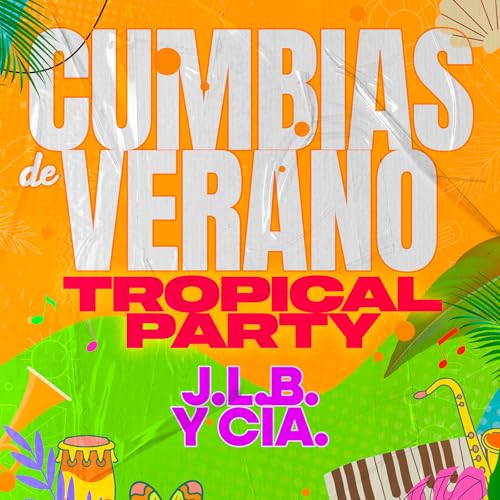 Cumbias De Verano TROPICAL PARTY by J.L.B. Y Cía on Amazon Prime Music ...